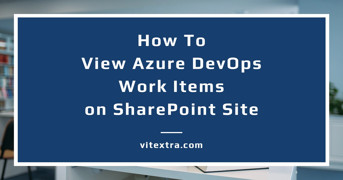 How To View Azure DevOps Work Items on SharePoint Site